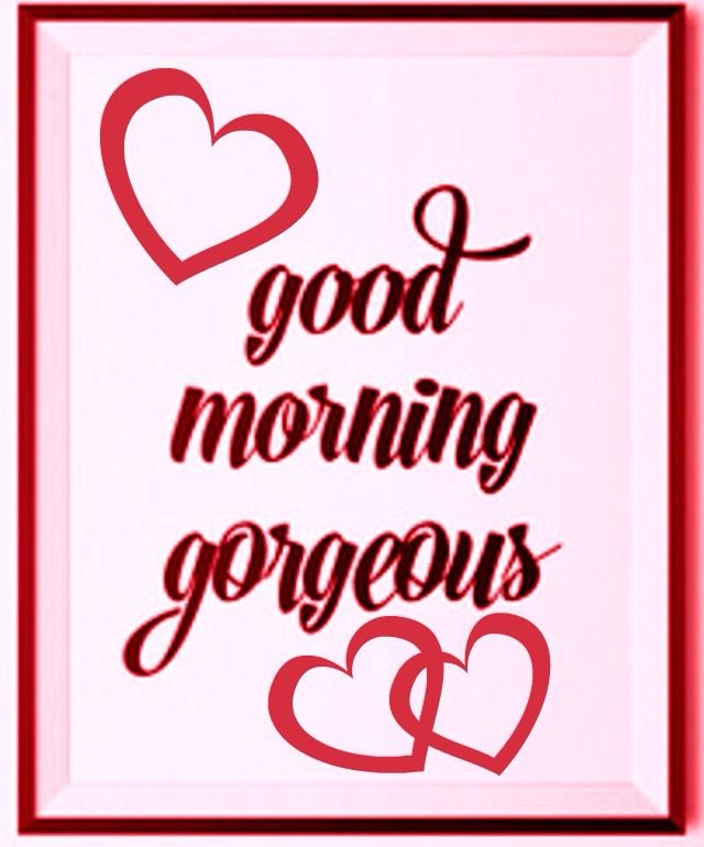 40+ Good Morning Gorgeous Images - Good Morning Wishes