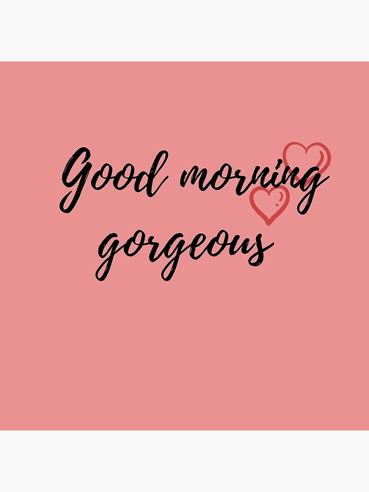 40+ Good Morning Gorgeous Images - Good Morning Wishes