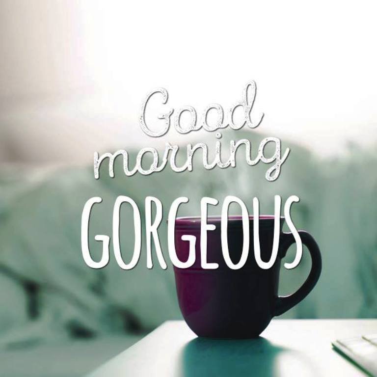 40+ Good Morning Gorgeous Images - Good Morning Wishes